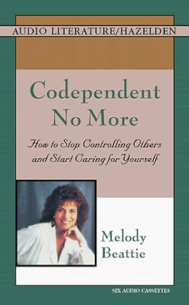 Codependent No More: How to Stop Controlling Others and Start Caring for Yourself: Beattie ...