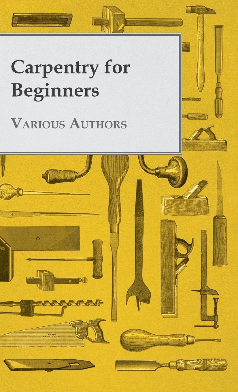 Carpentry for Beginners: Various: 9781445506548: Amazon.com: Books