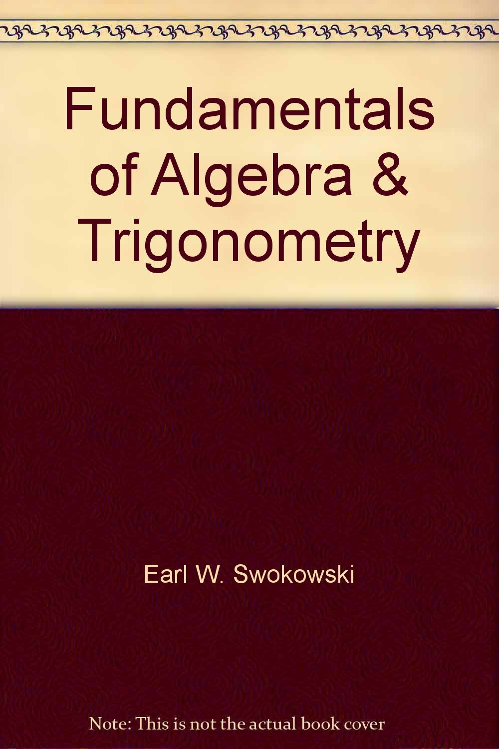 Fundamentals of Algebra & Trigonometry: Earl William Swokowski ...