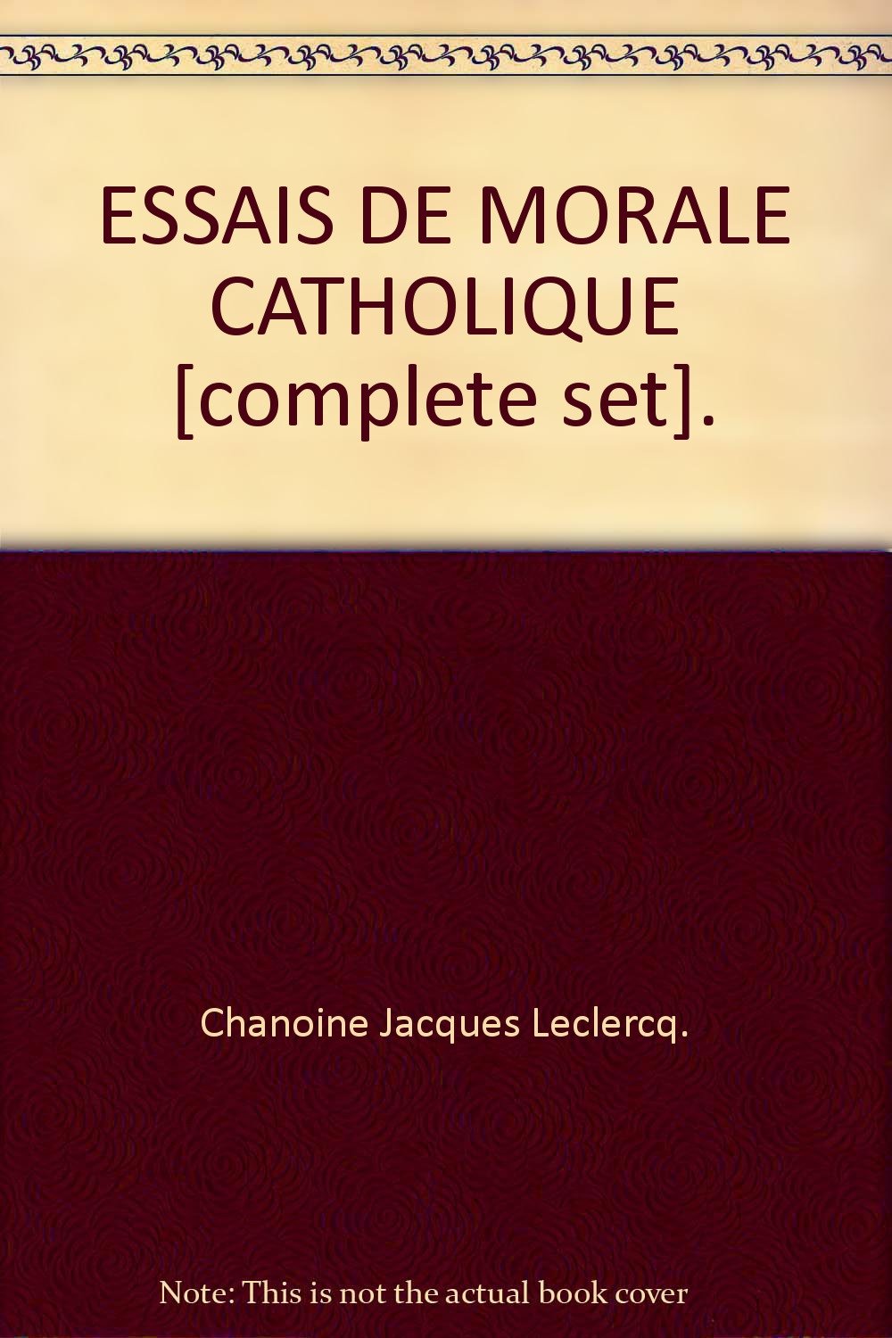 ESSAIS DE MORALE CATHOLIQUE [complete set].: Chanoine Jacques Leclercq ...
