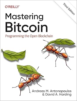 Mastering Bitcoin: Programming the Open Blockchain: Antonopoulos, Andreas M., Harding, David A ...