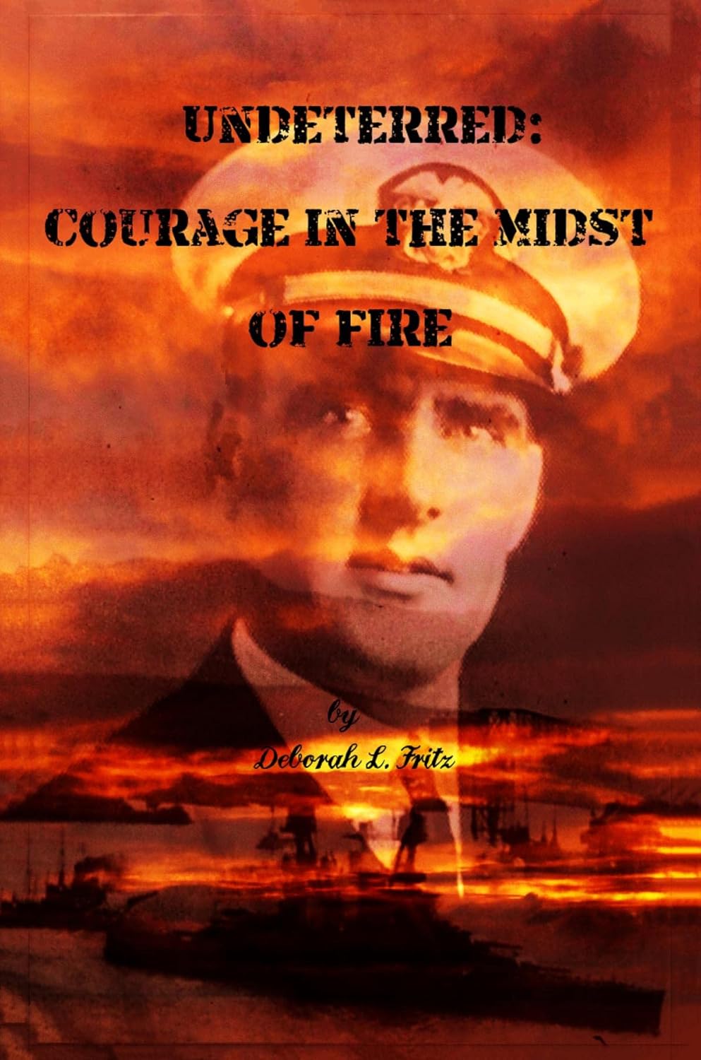Amazon.com: Undeterred: Courage in the midst of Fire eBook : Fritz ...