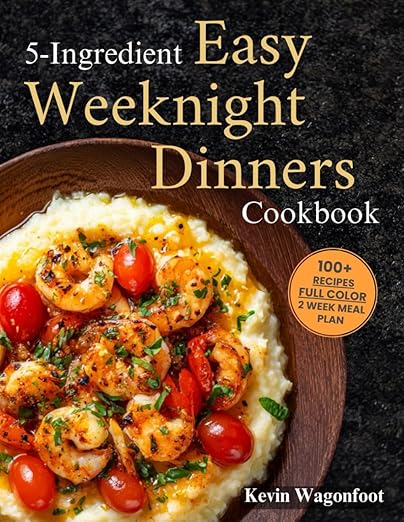 5-Ingredient Easy Weeknight Dinners Cookbook: Easy Healthy Recipes For ...