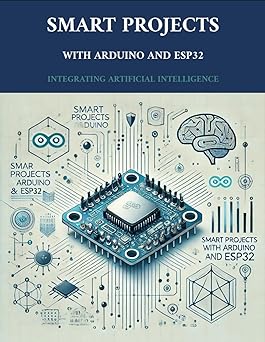 Smart Projects with Arduino and ESP32: Integrating Artificial Intelligence: ABDULLA, AHMED ...