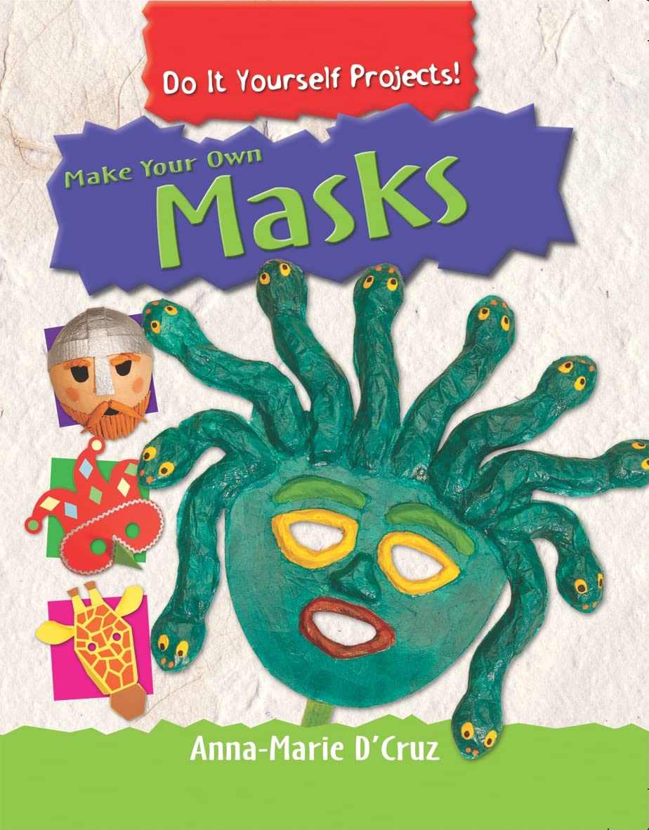 Make Your Own Masks (Do It Yourself Projects!): D'cruz, Anna-marie ...