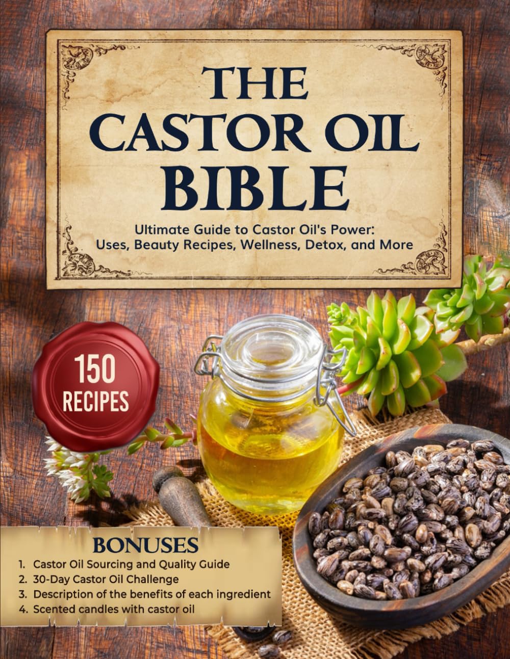 The Castor Oil Bible: The Holistic Guide to Discovering The Power Of ...