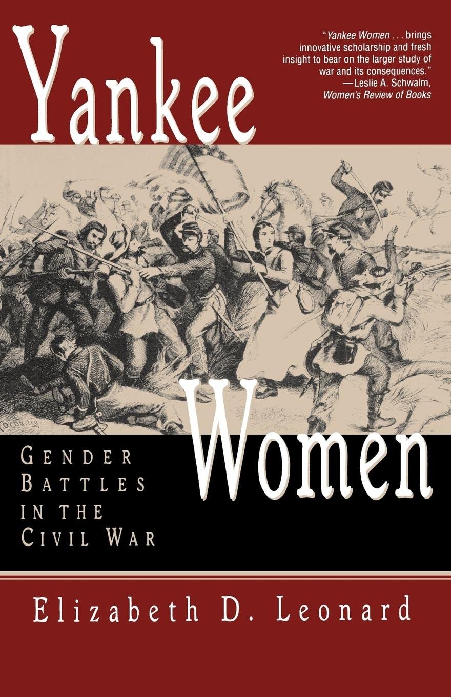 Yankee Women: Gender Battles in the Civil War: Leonard Ph.D., Elizabeth ...