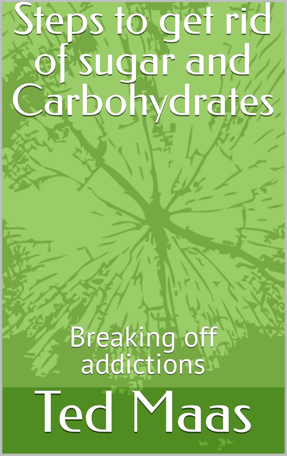 Steps to get rid of sugar and Carbohydrates: Breaking off addictions ...