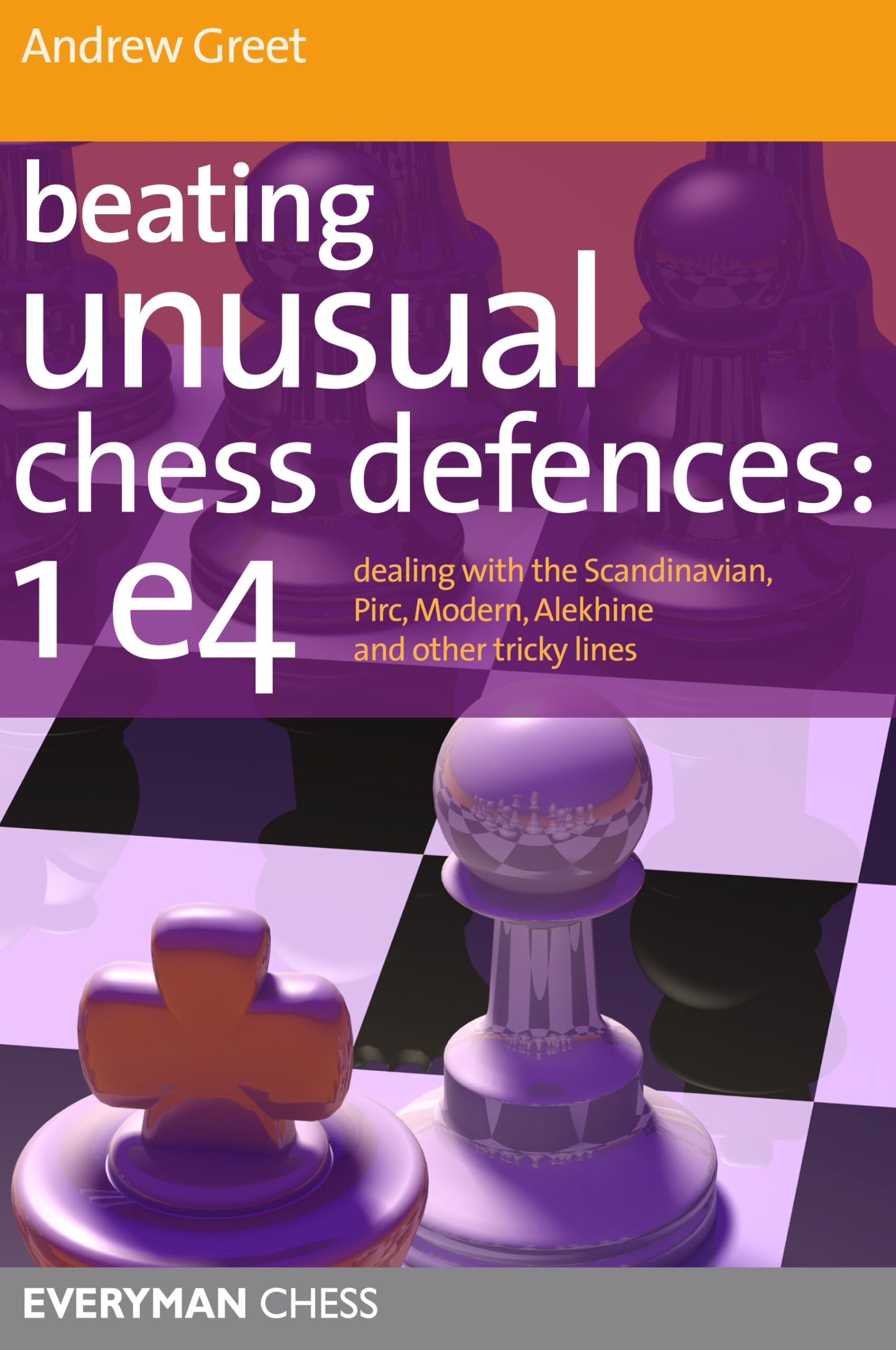 Beating Unusual Chess Defences: 1 e4: Dealing With The Scandinavian ...