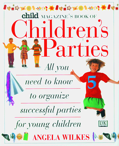 Child Magazine's Book of Children's Parties: Angela Wilkes ...