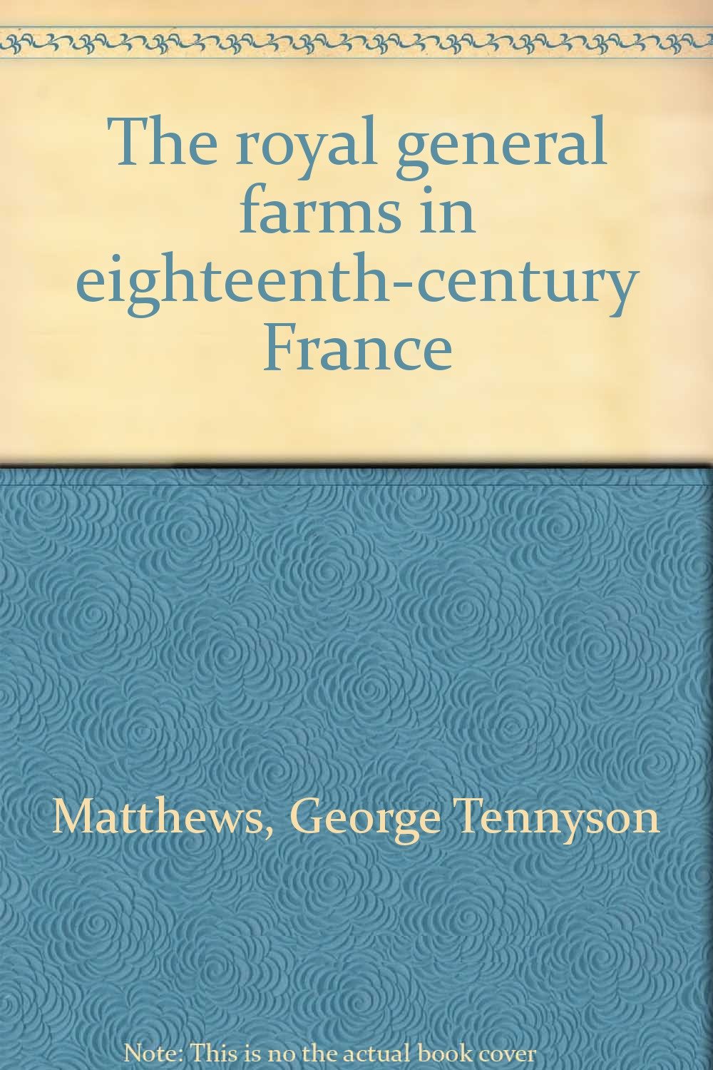 The Royal General Farms in Eighteenth-Century France: Matthews, George ...