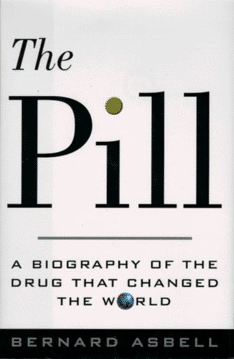 The Pill: A Biography of the Drug That Changed the World: Asbell ...