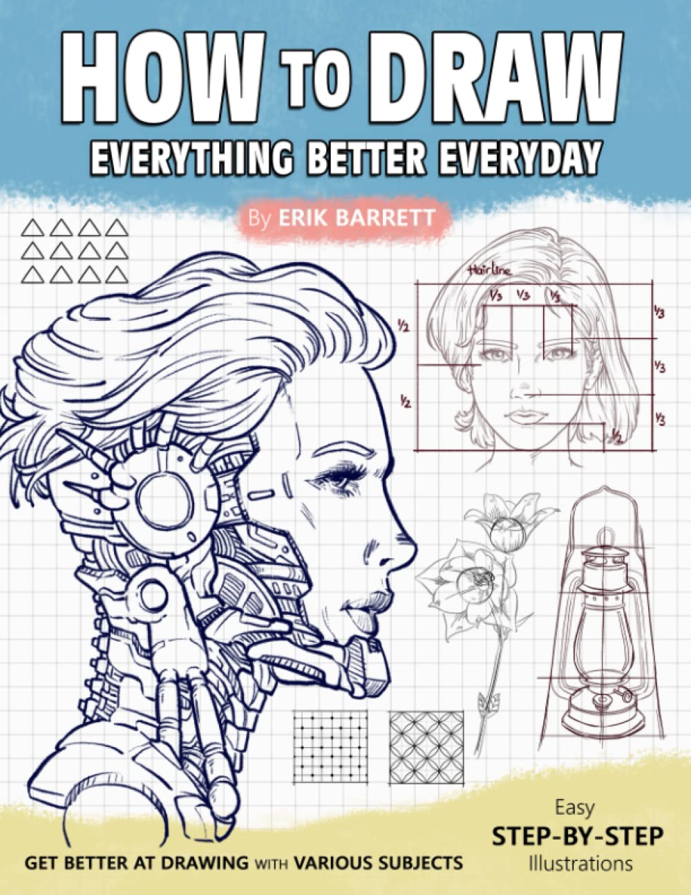 How To Draw: Better Every Day Step By Step Instructions on Drawing and ...