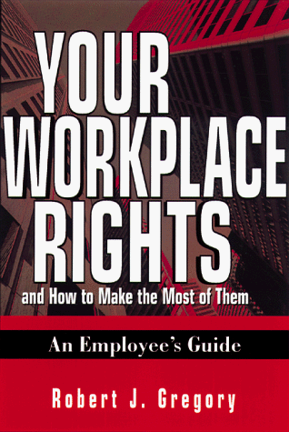 Your Workplace Rights and How to Make the Most of Them: An Employee's ...