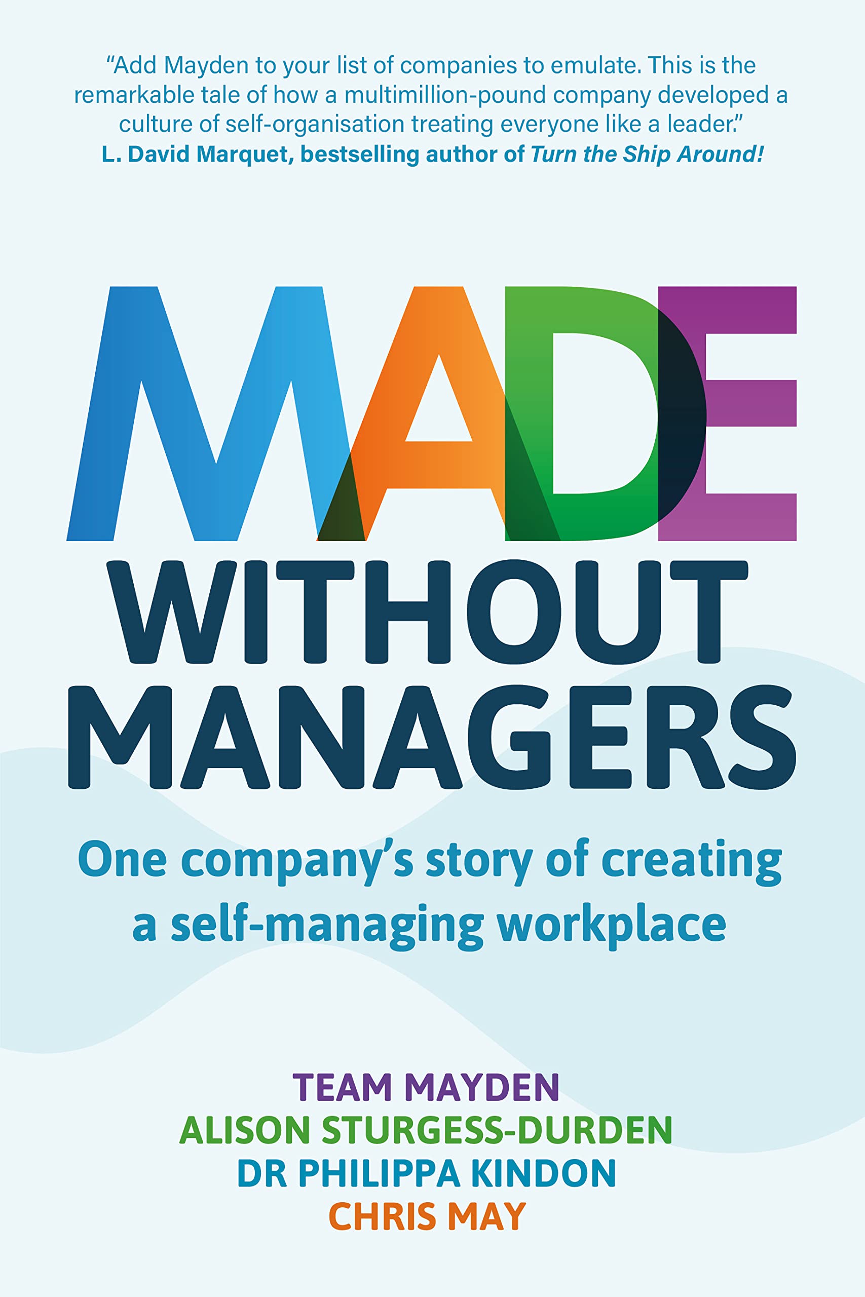 Made Without Managers: One company's story of creating a self-managing ...