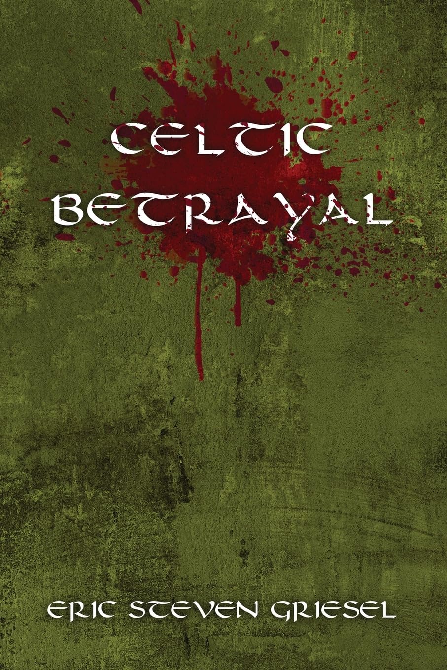 Celtic Betrayal: Griesel, Eric Steven: 9781963844726: Amazon.com: Books