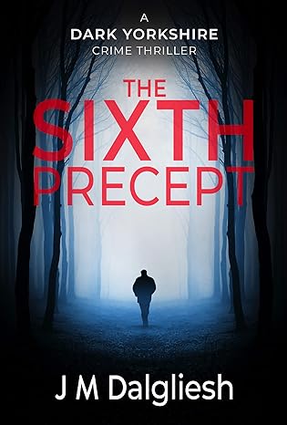 The Sixth Precept - The Dark Yorkshire Crime Thrillers (Book 6) - Kindle edition by Dalgliesh, J ...