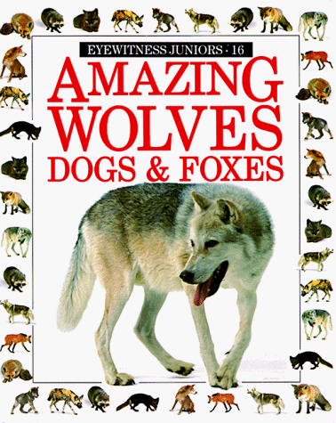 Amazing Wolves, Dogs, and Foxes (Eyewitness Juniors): Ling, Mary ...