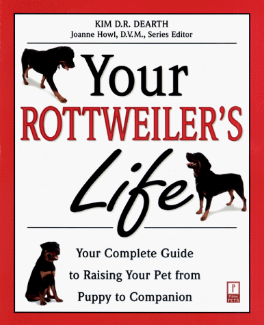 Your Rottweiler's Life: Your Complete Guide to Raising Your Pet from ...