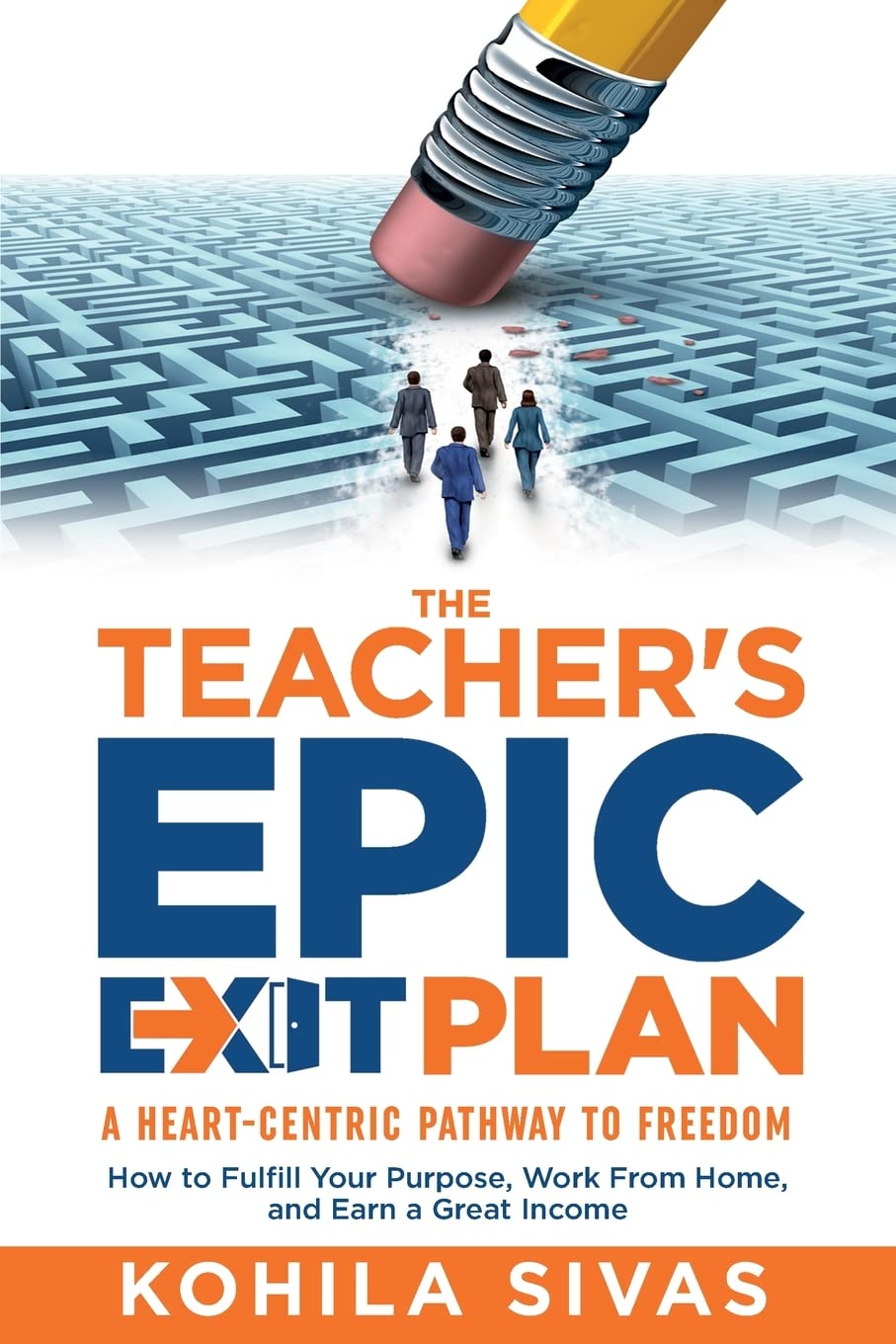 The Teacher's Epic Exit Plan: How to Fulfill Your Purpose, Work From ...