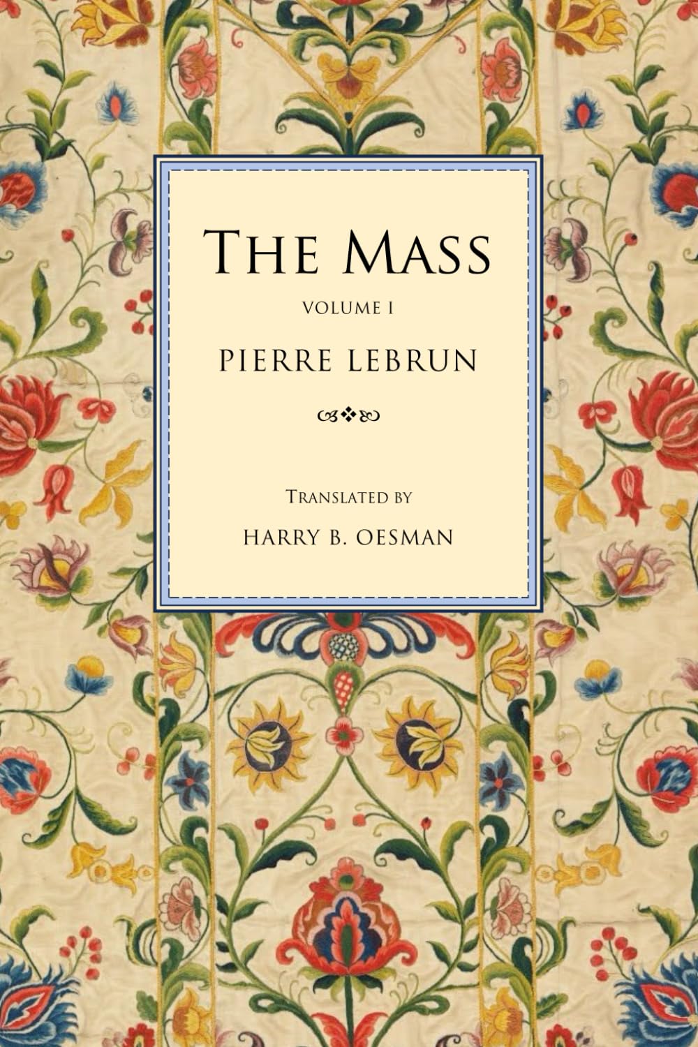 The Mass: A Literal, Historical, and Dogmatic Explanation of Its ...