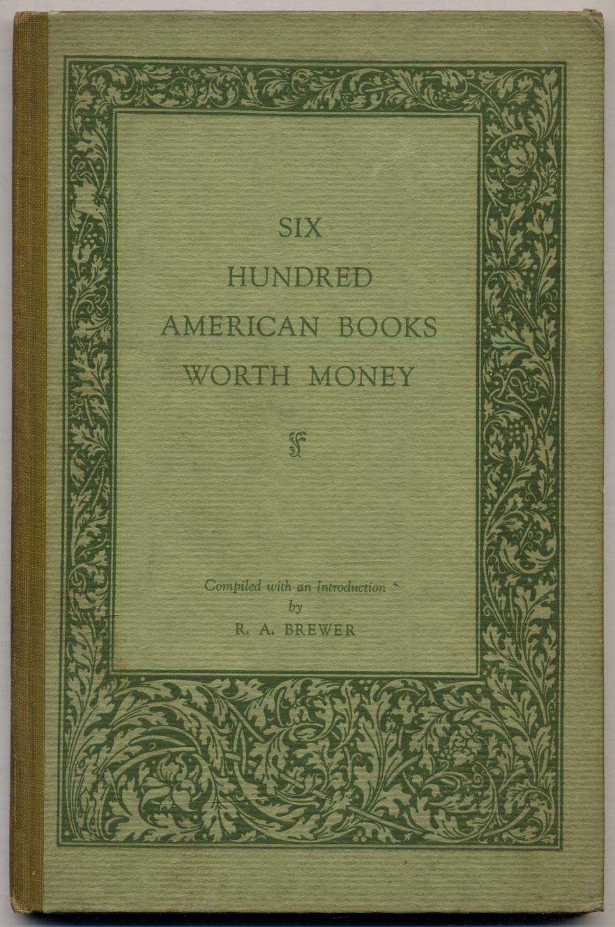 SIX HUNDRED AMERICAN BOOKS WORTH MONEY: A Compilation of Well Known ...