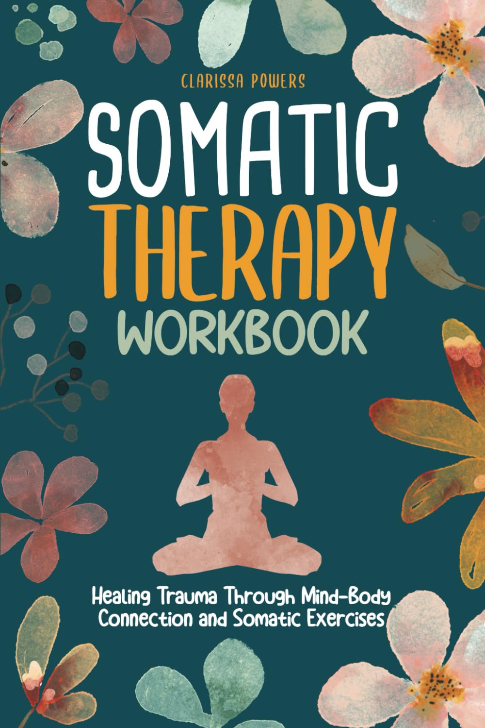 Somatic Therapy Workbook: Healing Trauma Through Mind-Body Connection ...