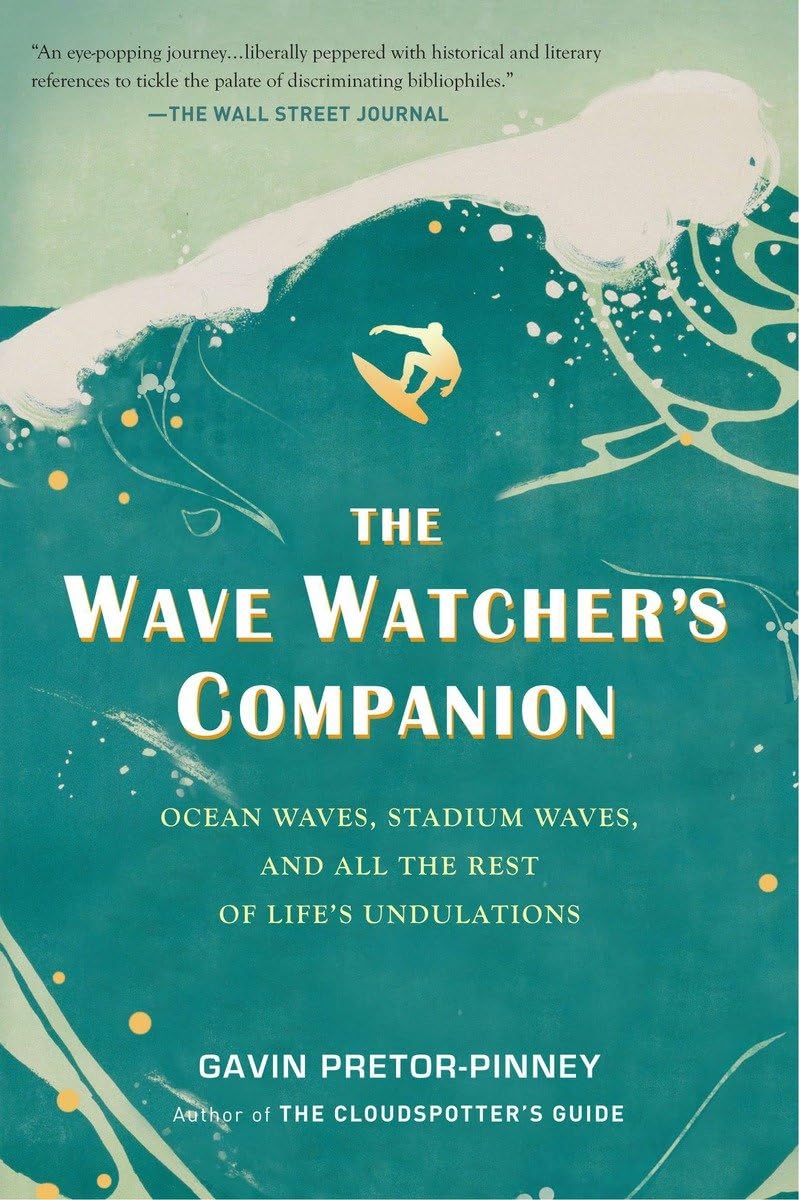 The Wave Watcher's Companion: Ocean Waves, Stadium Waves, and All the ...