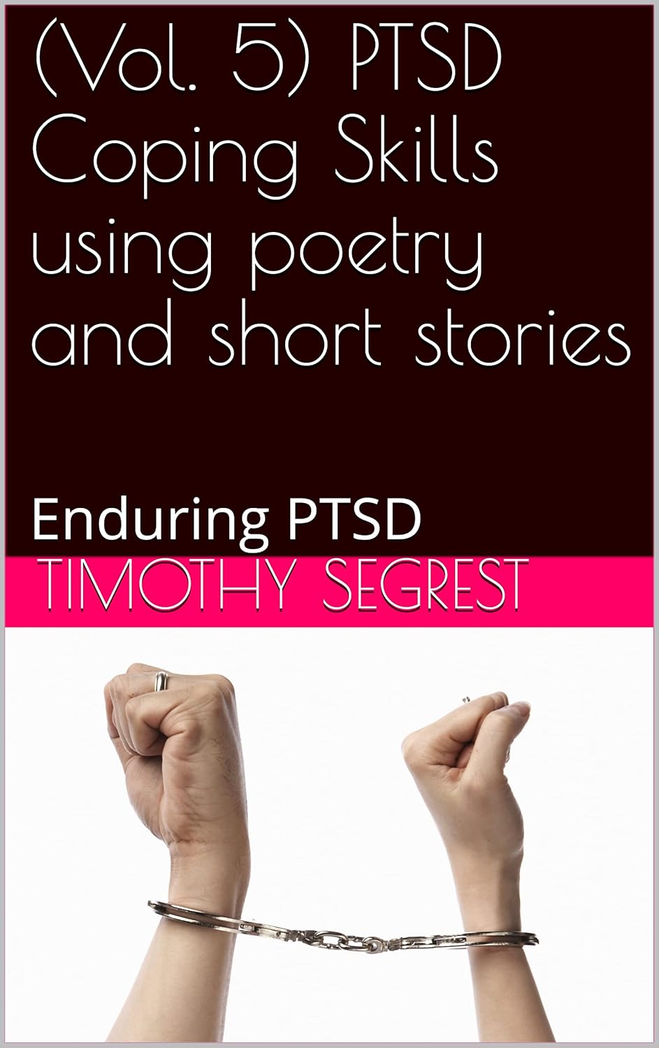 (Vol. 5) PTSD Coping Skills using poetry and short stories: Enduring ...