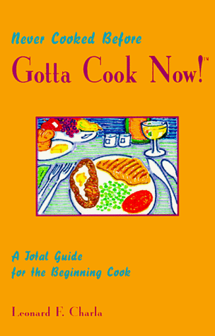Never Cooked Before Gotta Cook Now: A Total Guide for the Beginning ...