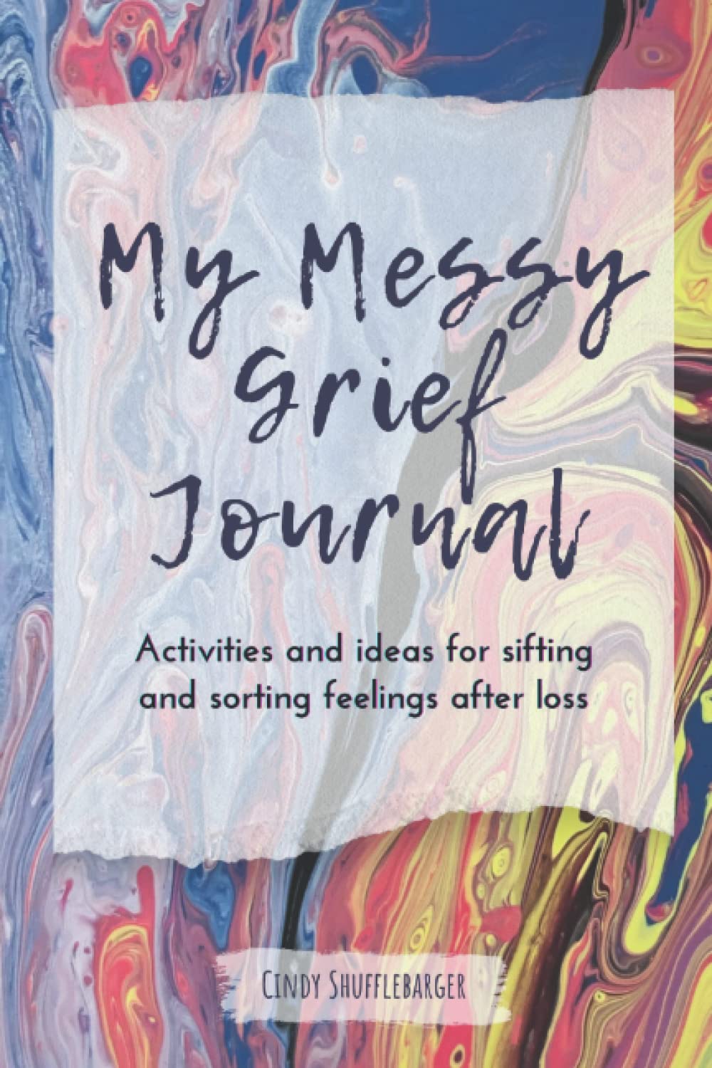 My Messy Grief Journal: Activities and ideas for sorting and sifting ...