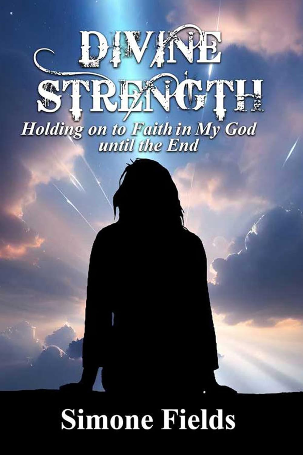 DIVINE STRENGTH: Holding on to Faith in My God until the End - Kindle ...