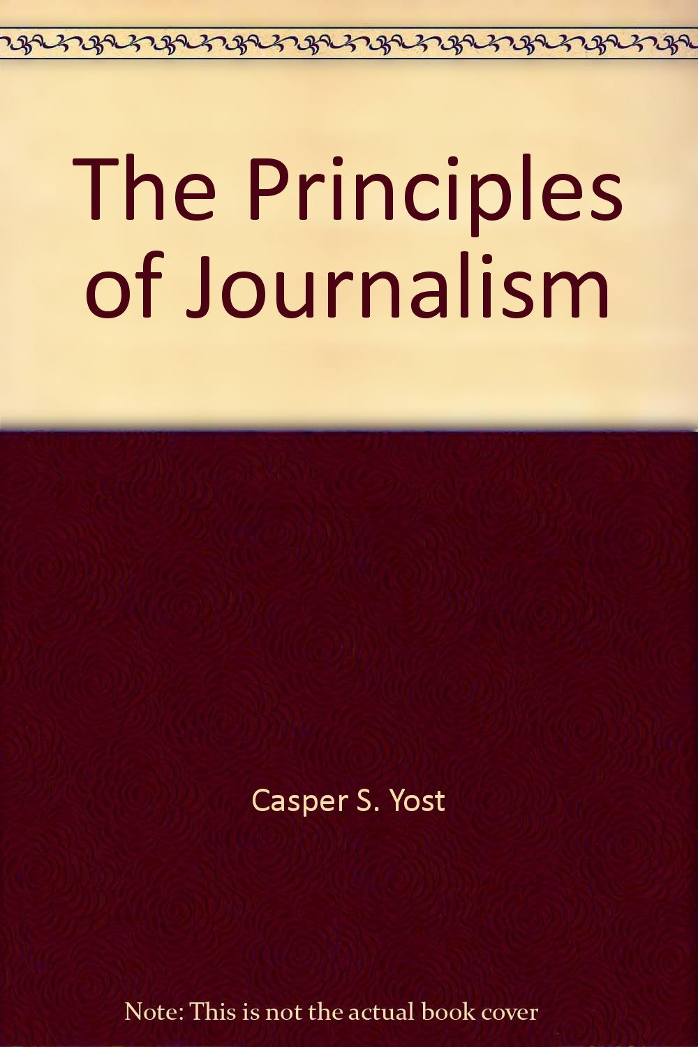 The Principles of Journalism: Casper S. Yost: Amazon.com: Books