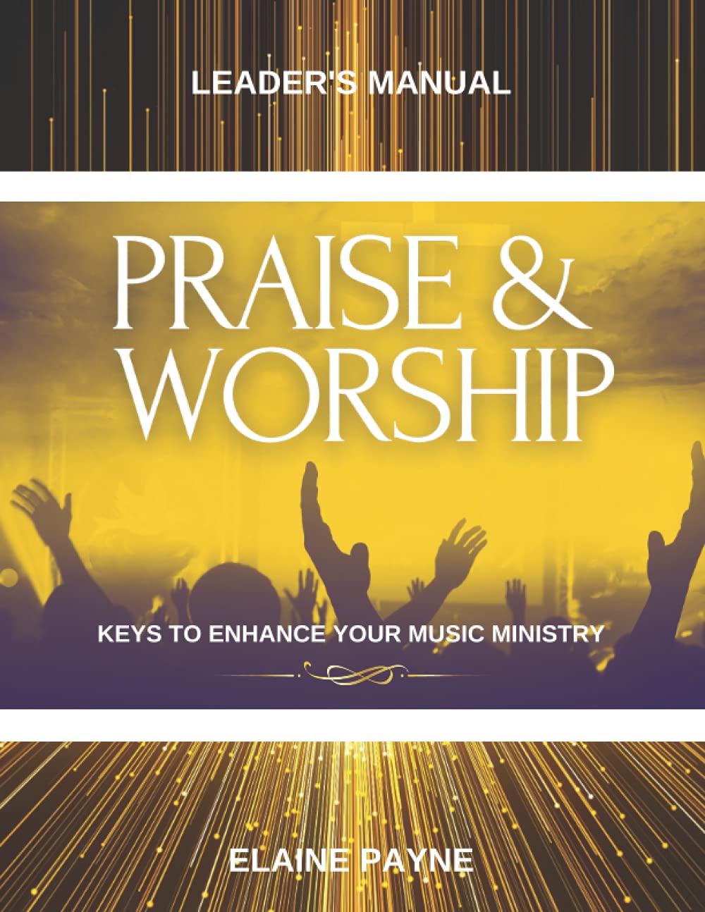 Praise and Worship Leader's Manual: Keys to Enhance Your Music Ministry ...