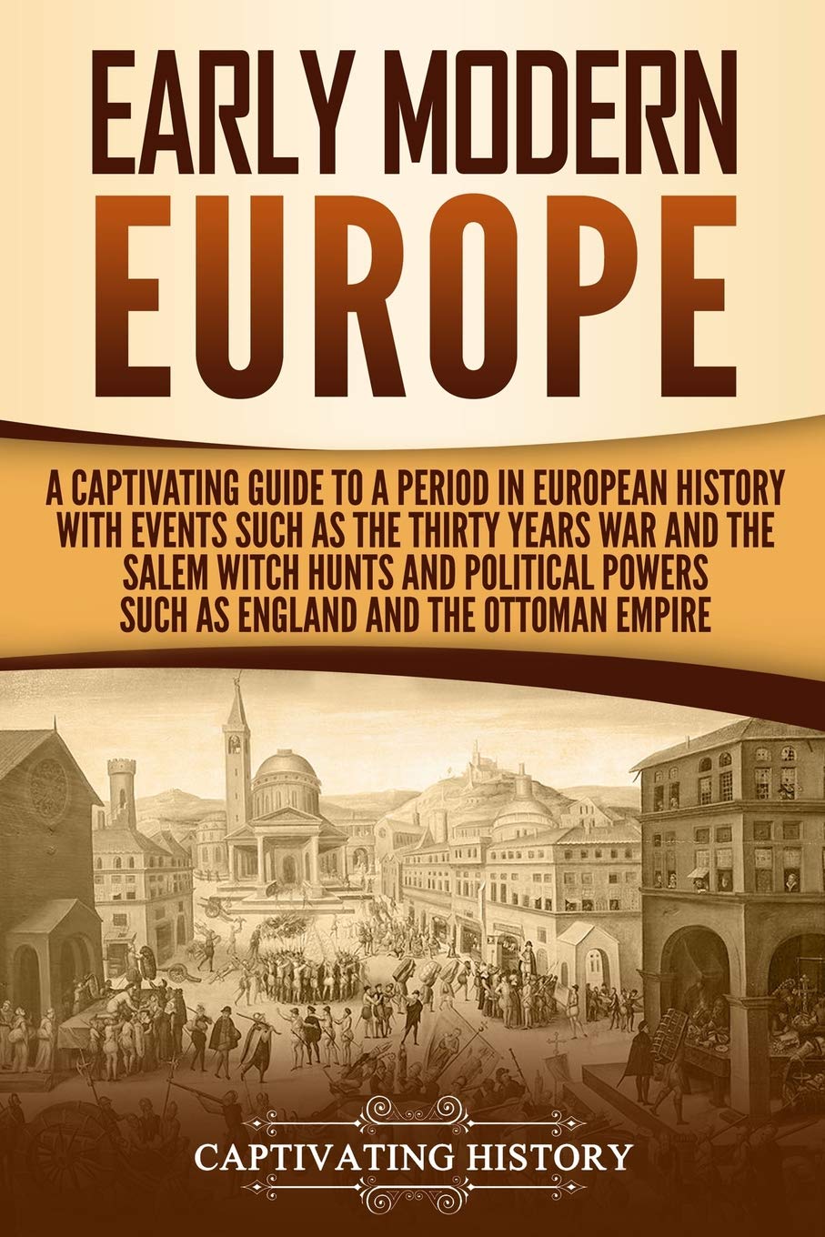 Early Modern Europe: A Captivating Guide to a Period in European ...