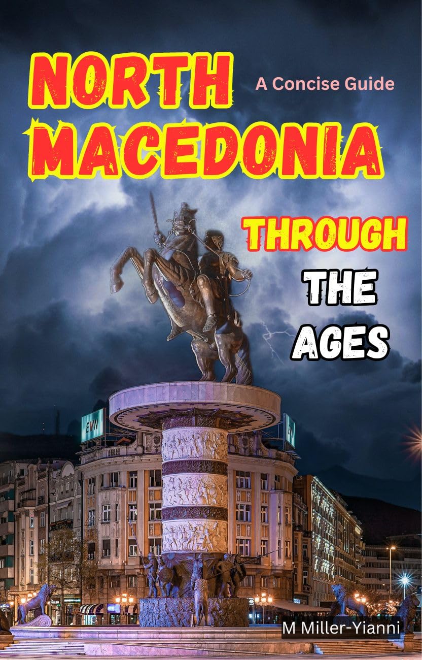 North Macedonia Through the Ages: A Concise Guide (Countries Through ...