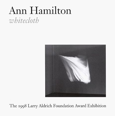 Ann Hamilton: Whitecloth: Lauterbach, Ann, Princenthal, Nancy, Hamilton ...