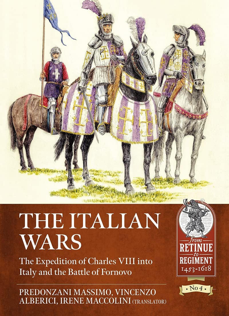 The Italian Wars: Volume 1 - The Expedition of Charles VIII into Italy ...