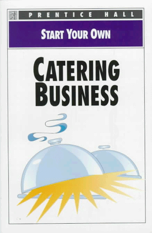 Amazon.com: Start Your Own Catering Busines (EVERYTHING YOU NEED TO ...