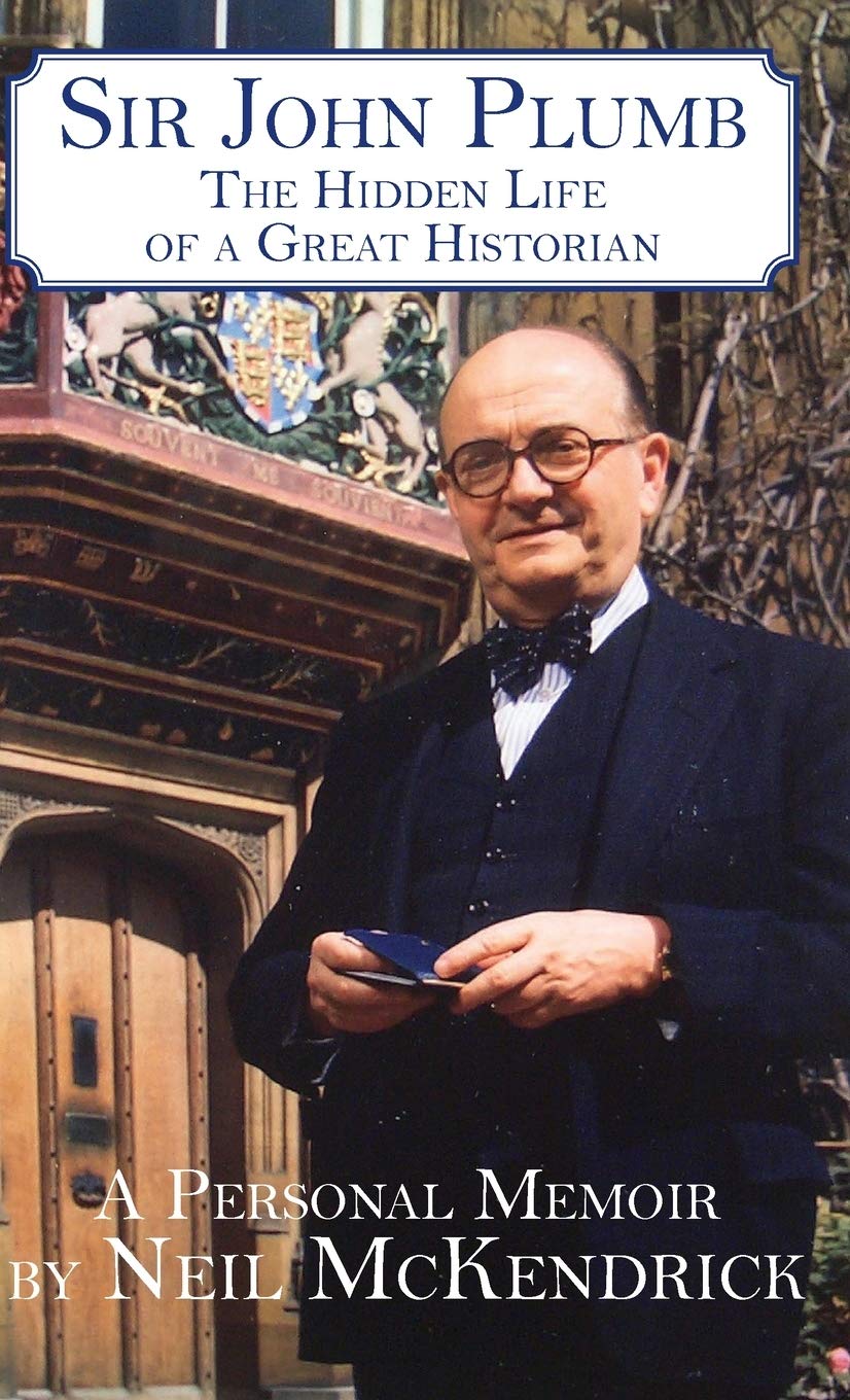 Sir John Plumb: The Hidden Life of a Great Historian: McKendrick, Neil ...