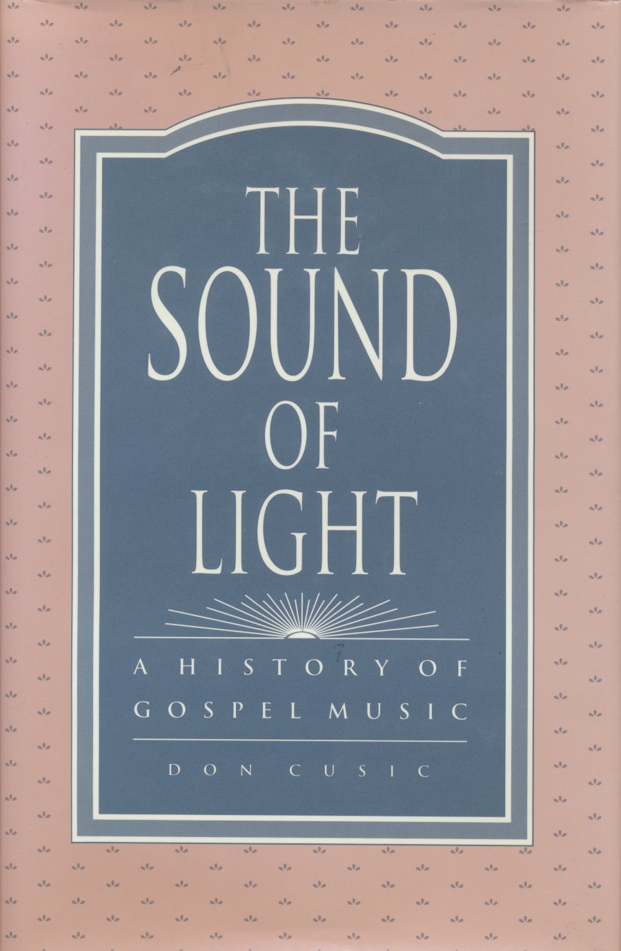 The Sound of Light: A History of Gospel Music: Cusic, Don ...