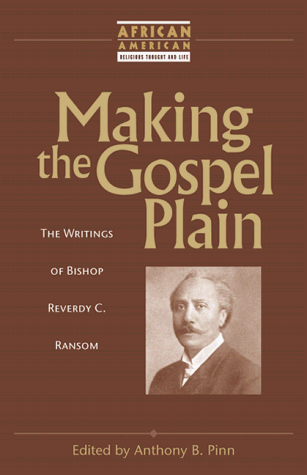 Making the Gospel Plain: The Writings of Bishop Reverdy C. Ransom ...