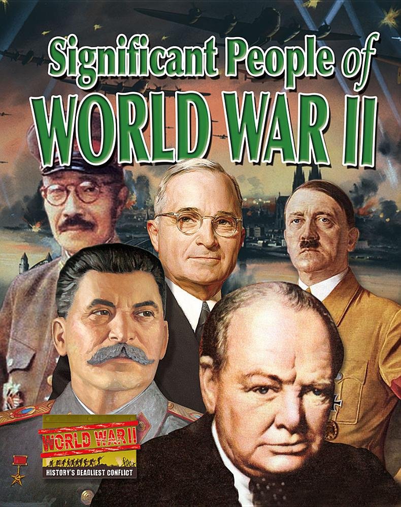 Significant People of World War II (World War II: History's Deadliest ...