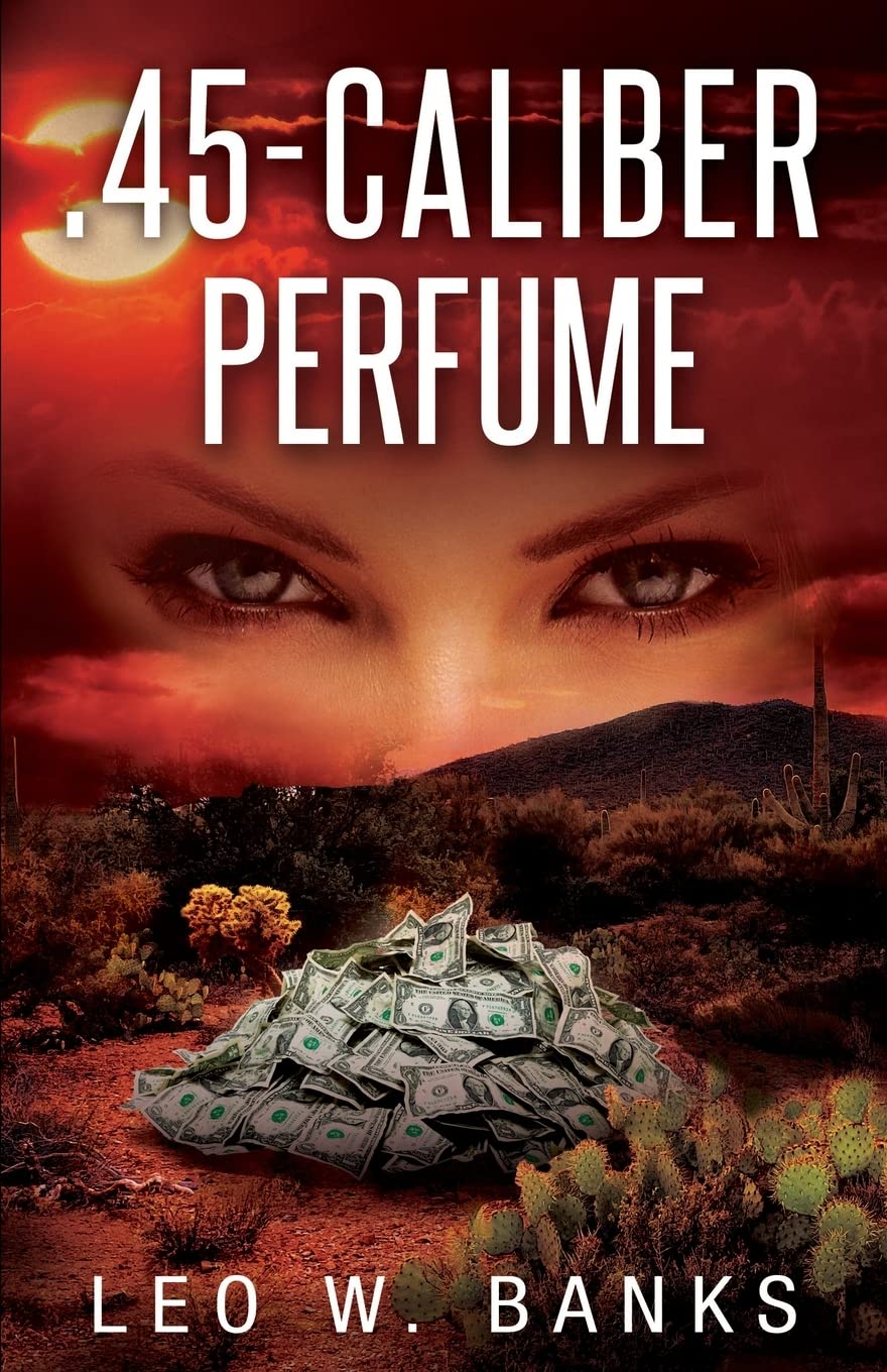 .45 Caliber Perfume: Banks, Leo W.: 9781954841499: Amazon.com: Books