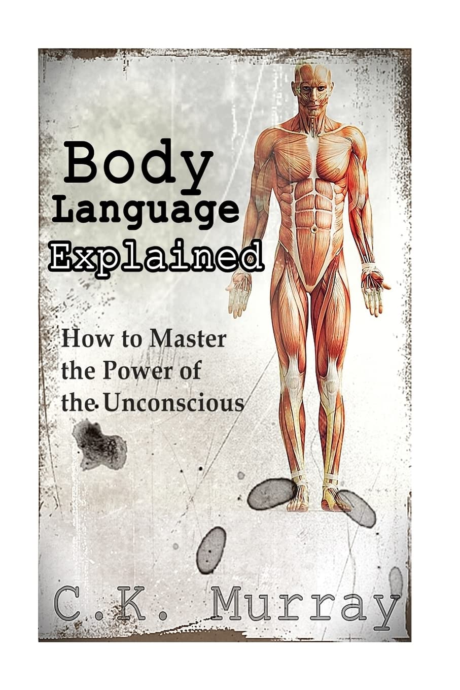 Body Language Explained: How to Master the Power of the Unconscious ...