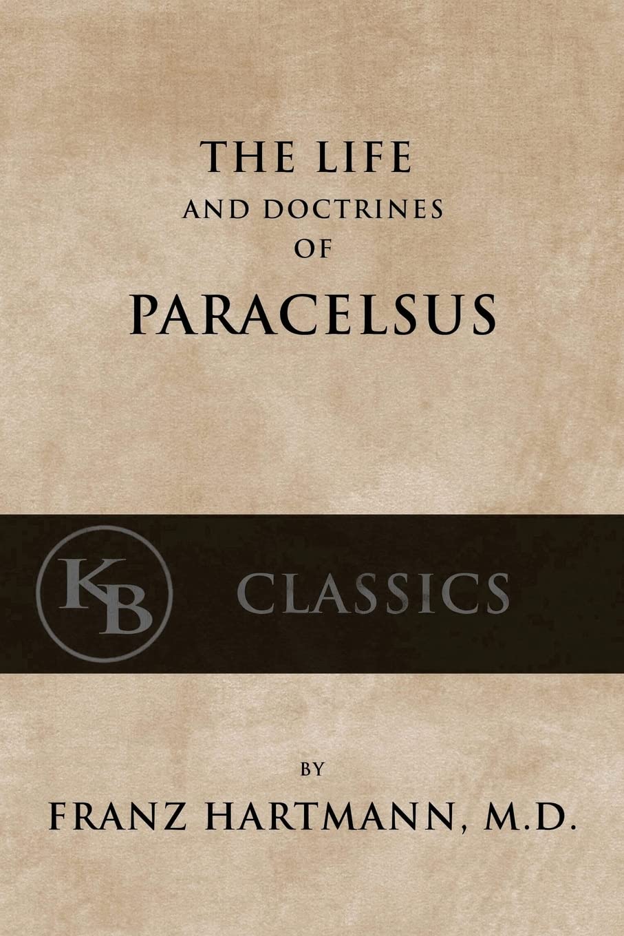 The Life and the Doctrines of Paracelsus: Hartmann, Franz ...