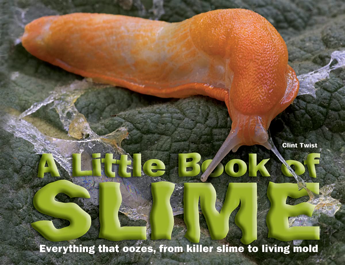 A Little Book of Slime: Everything That Oozes, from Killer Slime to ...