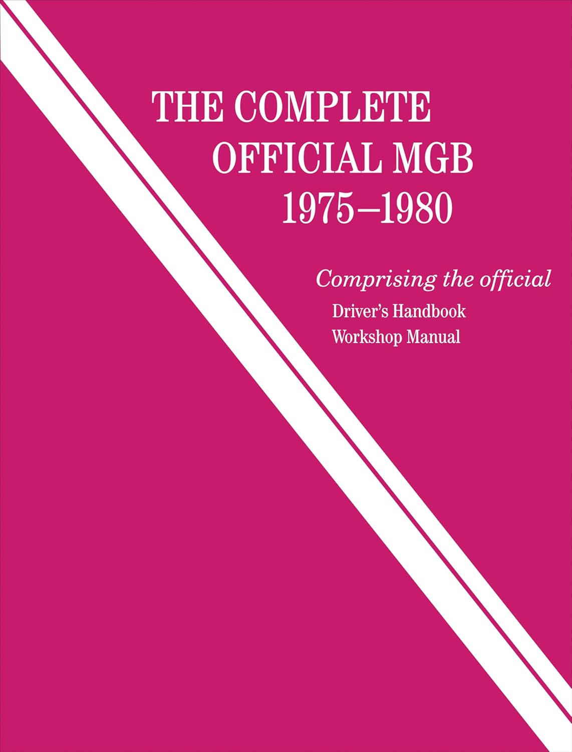 The Complete Official MGB: 1975-1980: Includes Driver's Handbook and ...
