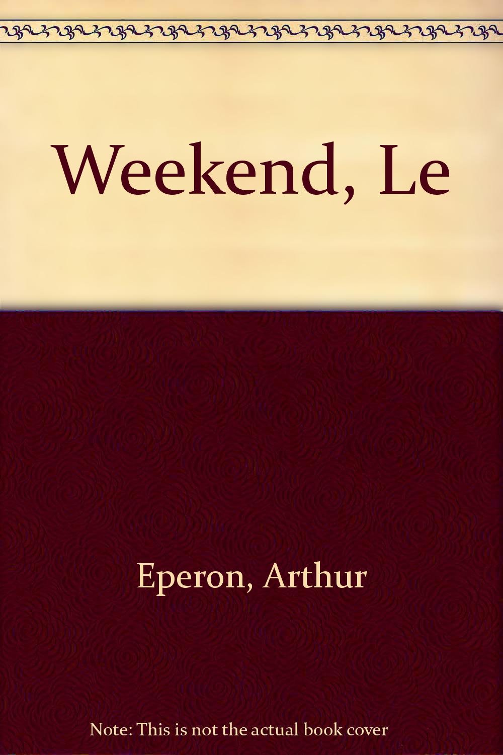 Weekend, Le: Arthur Eperon: 9780330284202: Amazon.com: Books