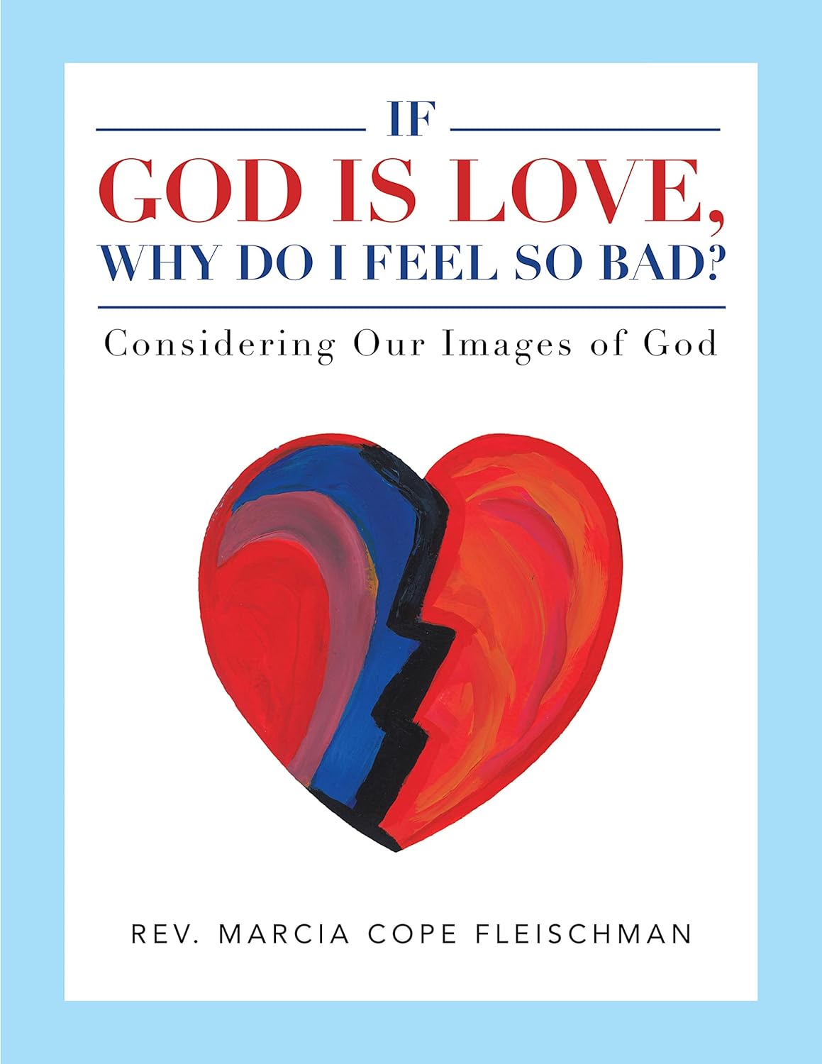 If God Is Love, Why Do I Feel so Bad?: Considering Our Images of God ...